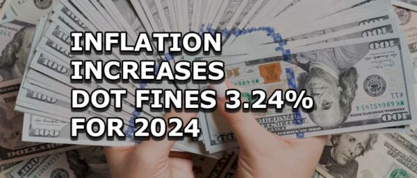 Inflation Increases DOT Fines 3.24% for 2024, Here’s How to Prevent Them